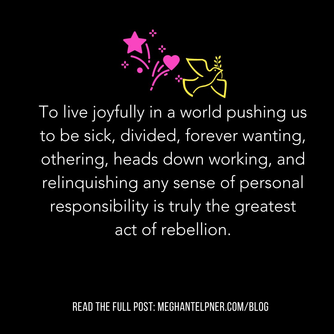 How Living Joyfully Becomes A Powerful Act of Rebellion